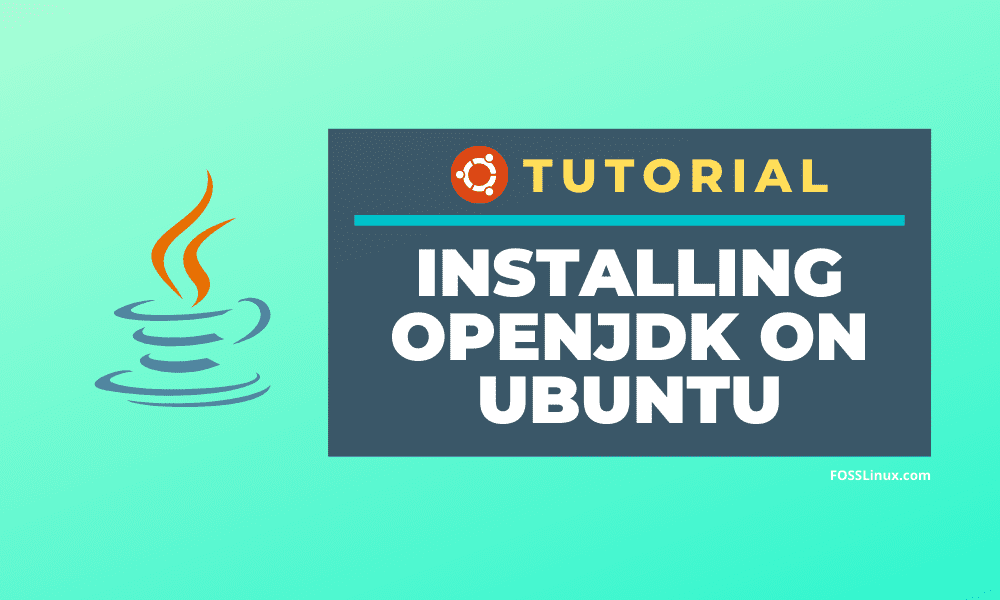 How To Install Openjdk Java On Ubuntu Foss Linux