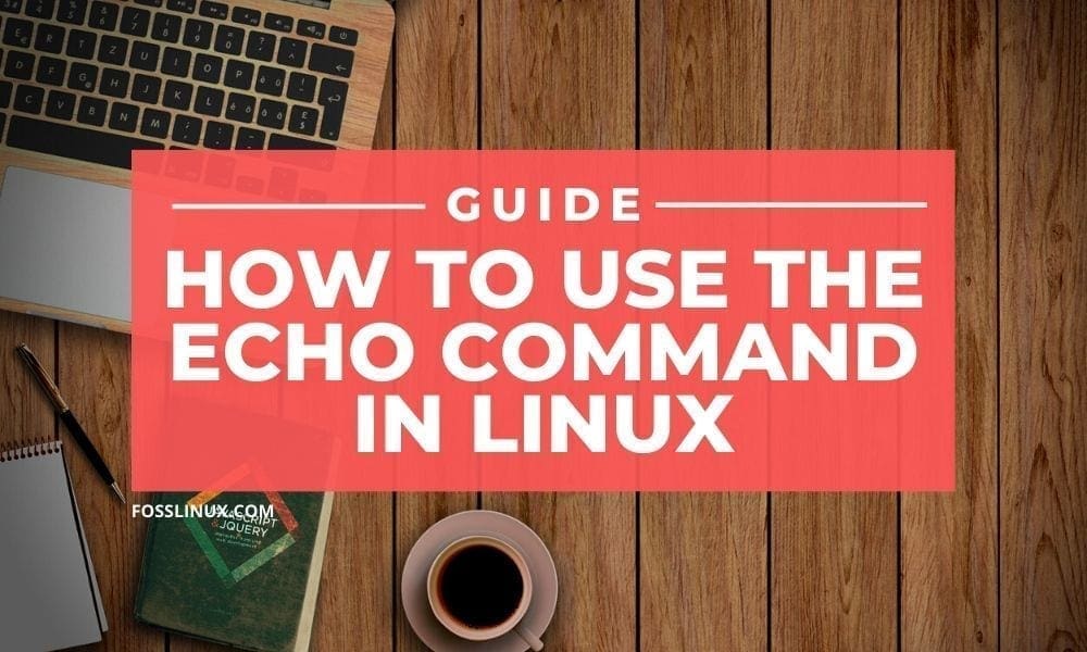 7 Echo Command Uses In Linux With Examples FOSS Linux 7-echo-command-uses-in-linux-with-examples-foss-linux