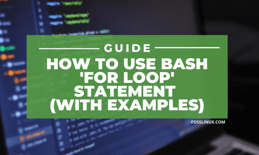 Bash For Loop with practical examples | FOSS Linux Bash For Loop with practical examples | FOSS Linux