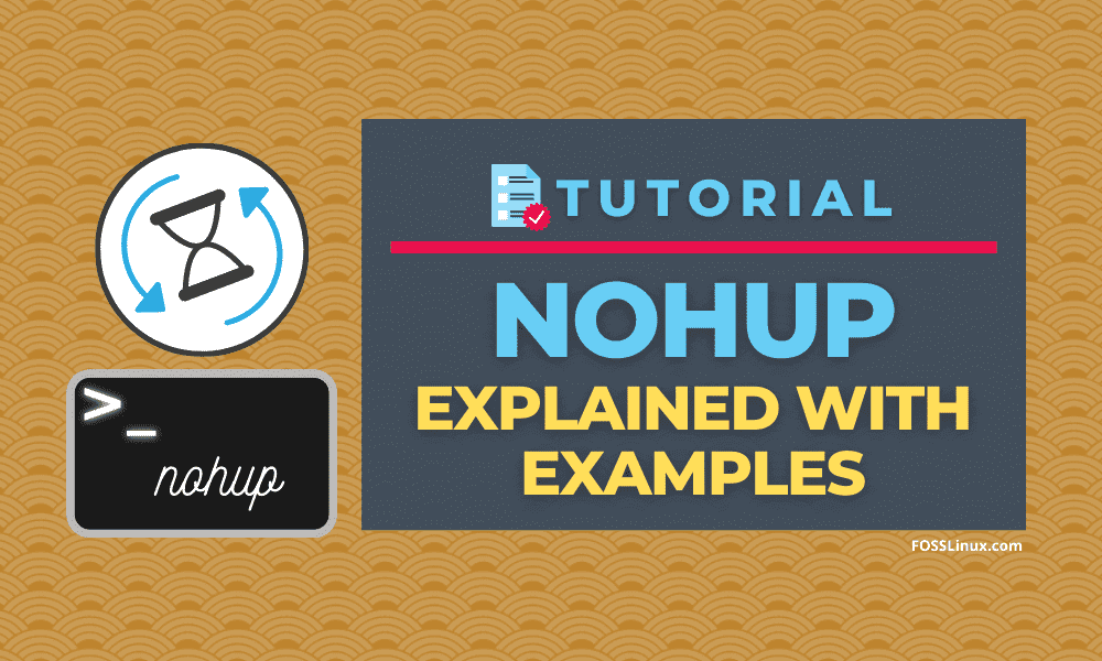 Nohup Linux command with examples | FOSS Linux Nohup Linux command with examples | FOSS Linux