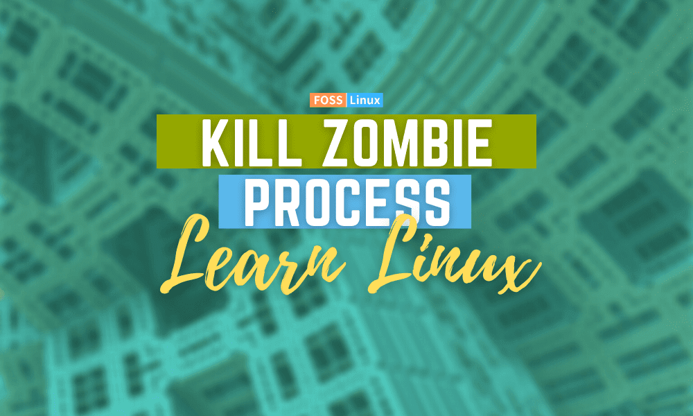 How To Kill Zombie Processes In Linux Foss Linux