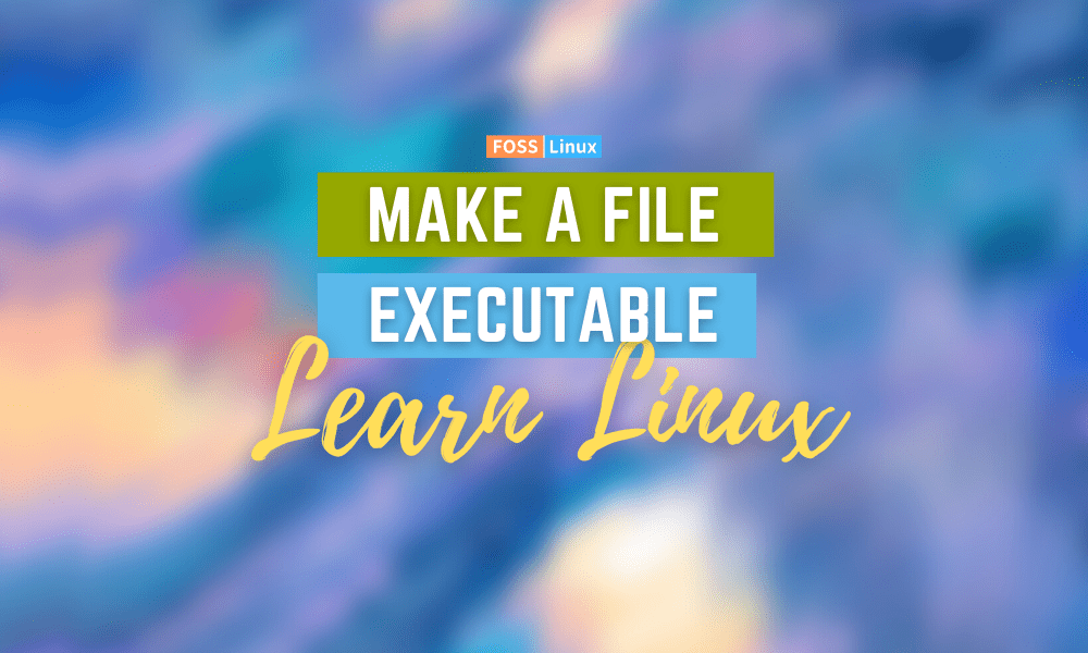 How To Make A File Executable In Linux Foss Linux