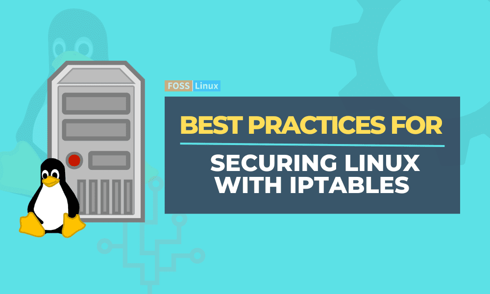 The 15 Best Practices For Securing Linux With Iptables