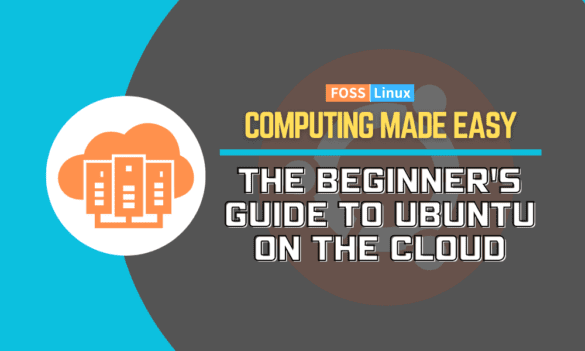 The Beginner's Guide to Ubuntu on the Cloud | FOSS Linux