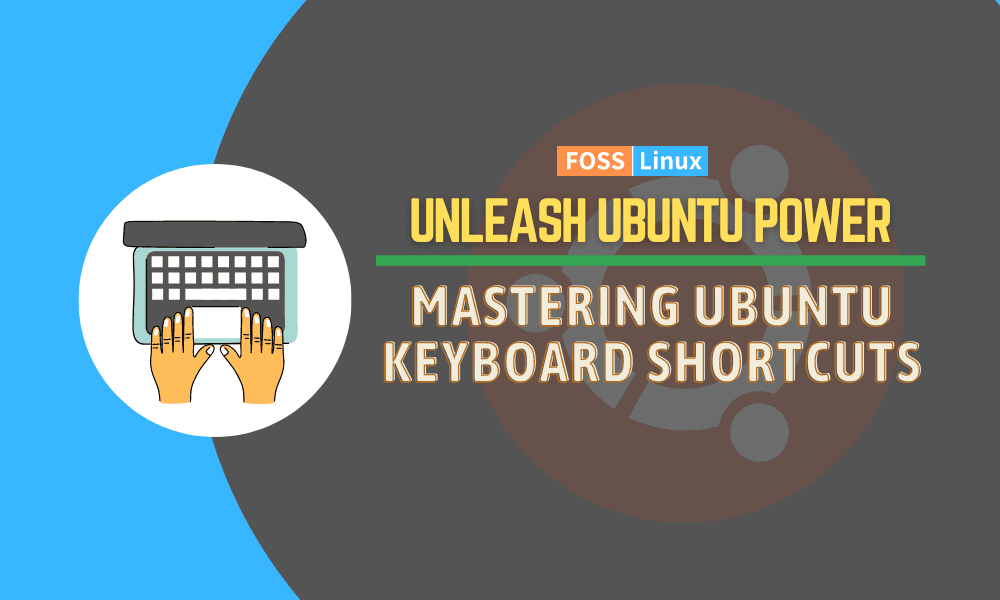 Mastering Ubuntu Keyboard Shortcuts | FOSS Linux Mastering Ubuntu Keyboard Shortcuts | FOSS Linux