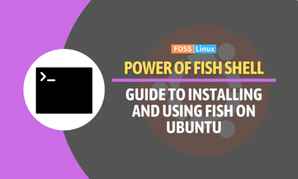 How to install and use Fish Shell on Ubuntu | FOSS Linux
