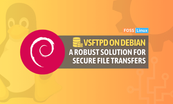 A Ultimate Guide to Setting Up a vsftpd FTP Server on Debian