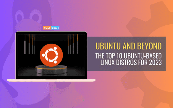Best of the Best: Top 10 Ubuntu-Based Linux Distros in 2023