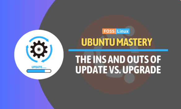 Update vs. Upgrade in Ubuntu: What You Need to Know