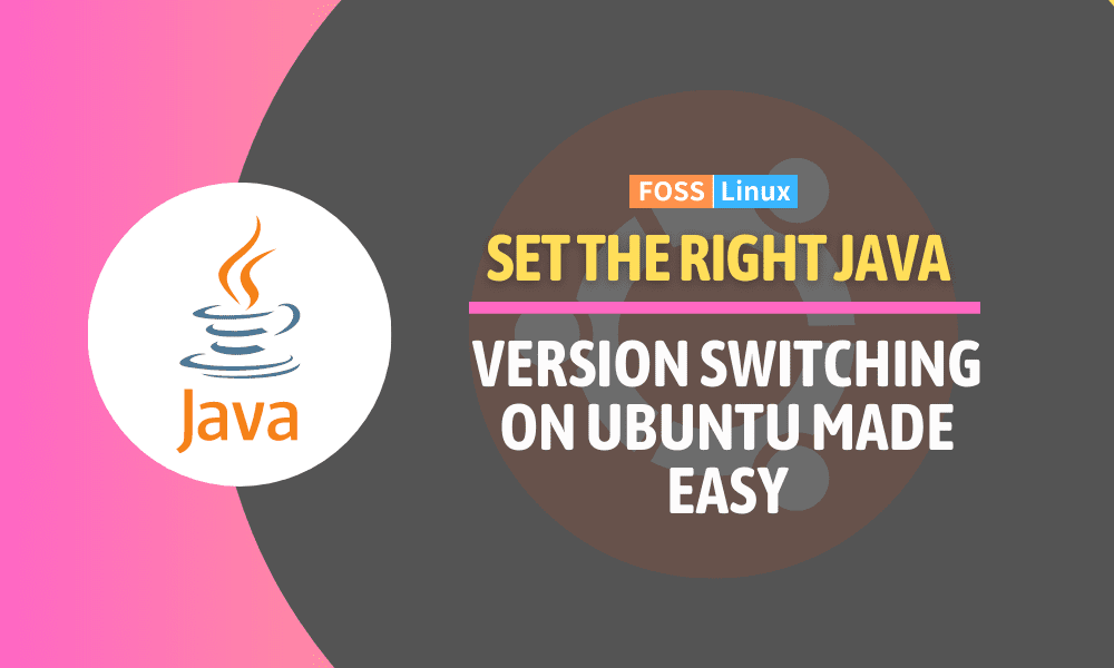 How to Switch Between Java Versions in Ubuntu | FOSS Linux How to Switch Between Java Versions in Ubuntu | FOSS Linux