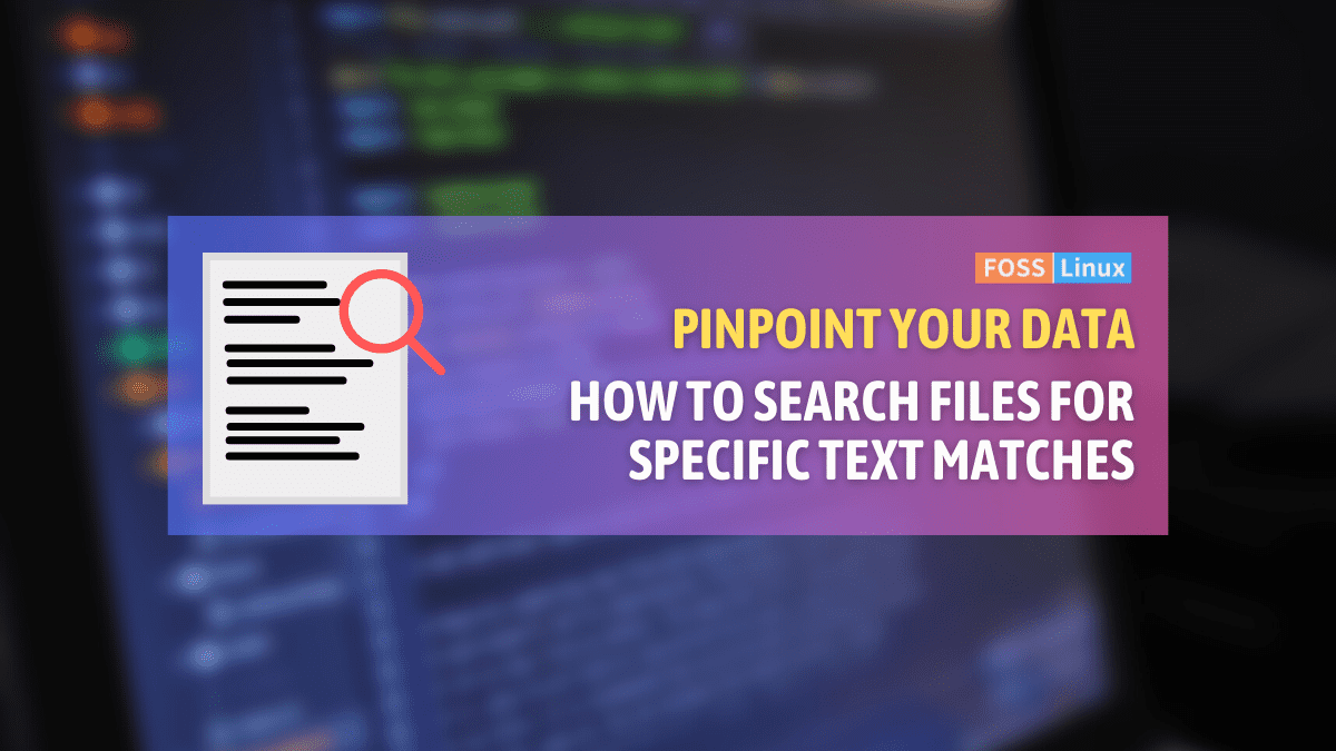 How to Find Files Containing Specific Strings | FOSS Linux How to Find Files Containing Specific Strings | FOSS Linux