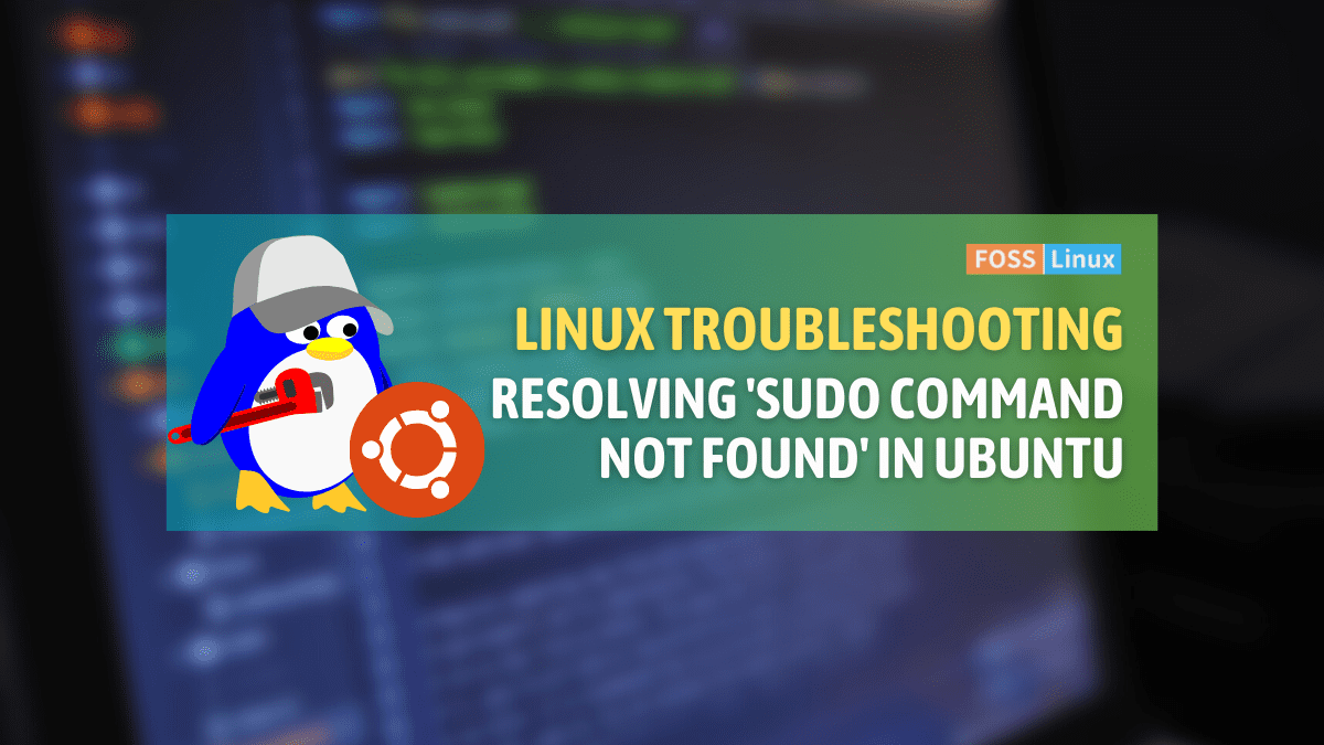 How to Fix 'sudo Command Not Found' Error in Ubuntu How to Fix 'sudo Command Not Found' Error in Ubuntu