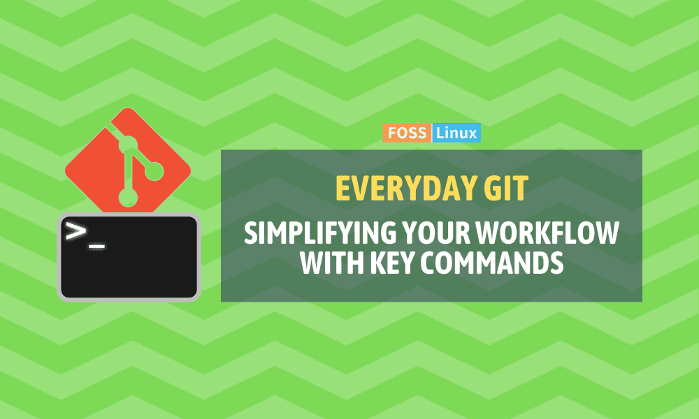 How to Use Git Commands for Everyday Tasks | FOSS Linux How to Use Git Commands for Everyday Tasks | FOSS Linux