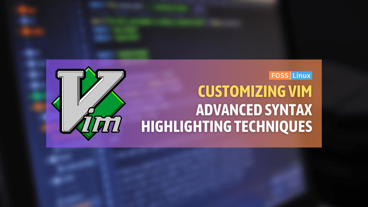 Customizing Vim: Advanced Syntax Highlighting Techniques Customizing Vim: Advanced Syntax Highlighting Techniques