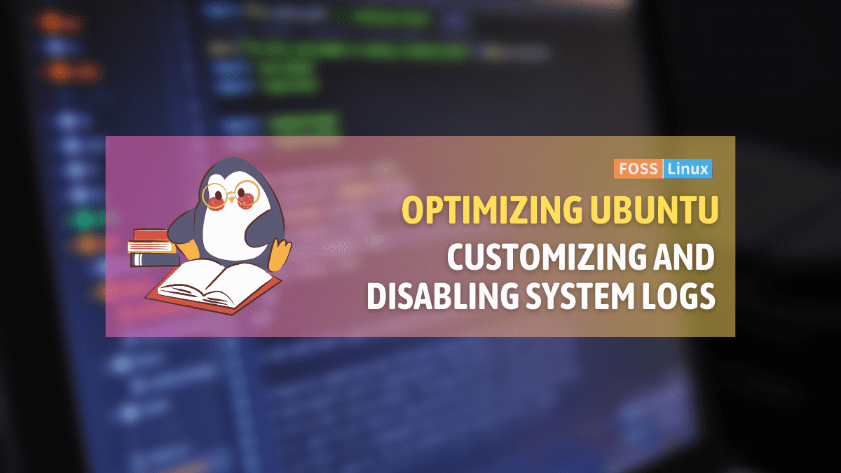 Ubuntu System Logging: How to Customize and Disable Logs Ubuntu System Logging: How to Customize and Disable Logs