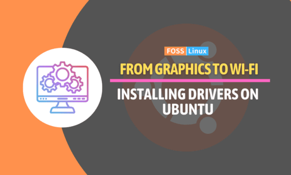 How to Install Key Drivers on a Ubuntu System | FOSS Linux