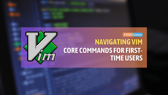 Basic Vim Commands for Beginners [2024 Guide] | FOSS Linux