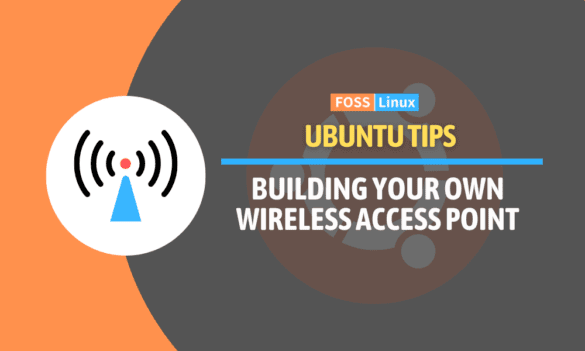 How To Create A Wireless Access Point On Ubuntu Fosslinux
