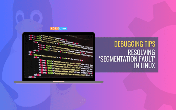 What Causes ‘Segmentation Fault’ in Linux? How to Fix It